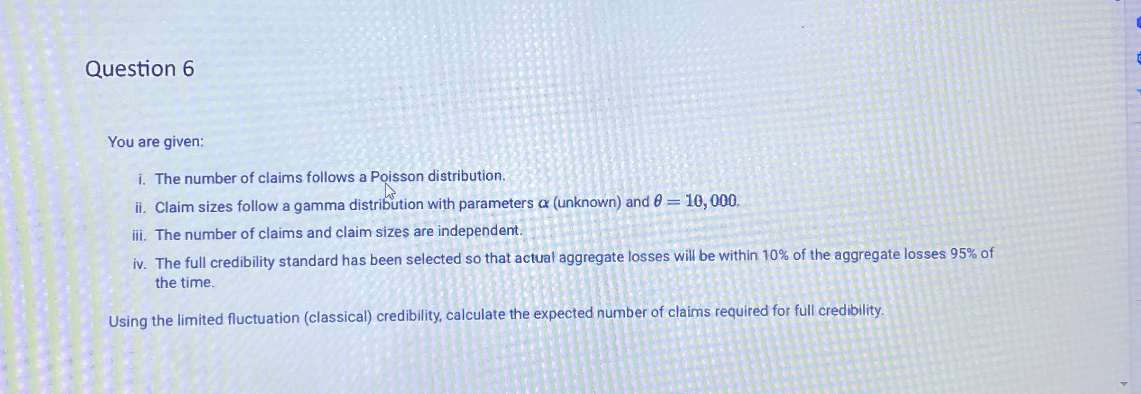 Solved Question 6You are given:i. ﻿The number of claims | Chegg.com