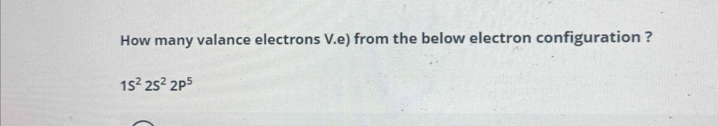 Solved How many valance electrons V.e) ﻿from the below | Chegg.com