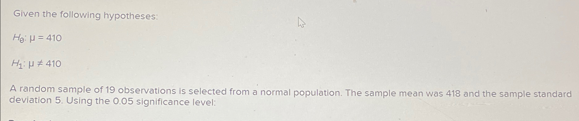 Solved Given the following hypotheses:H0:μ=410H1:μ≠410A | Chegg.com