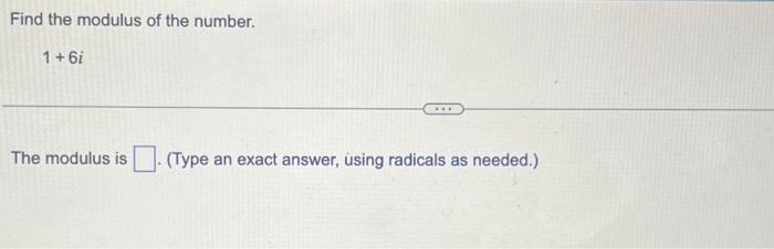 Solved Find the modulus of the number. 1+6i The modulus is | Chegg.com