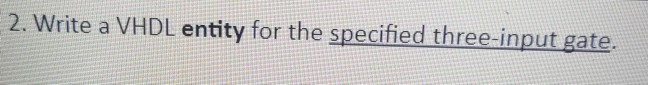 Solved 2. Write a VHDL entity for the specified three-input | Chegg.com