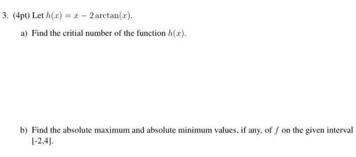 Solved (4pt) Let h(x)=x−2arctan(x). a) Find the critial | Chegg.com