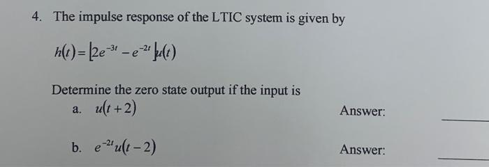 Solved 4. The impulse response of the LTIC system is given | Chegg.com