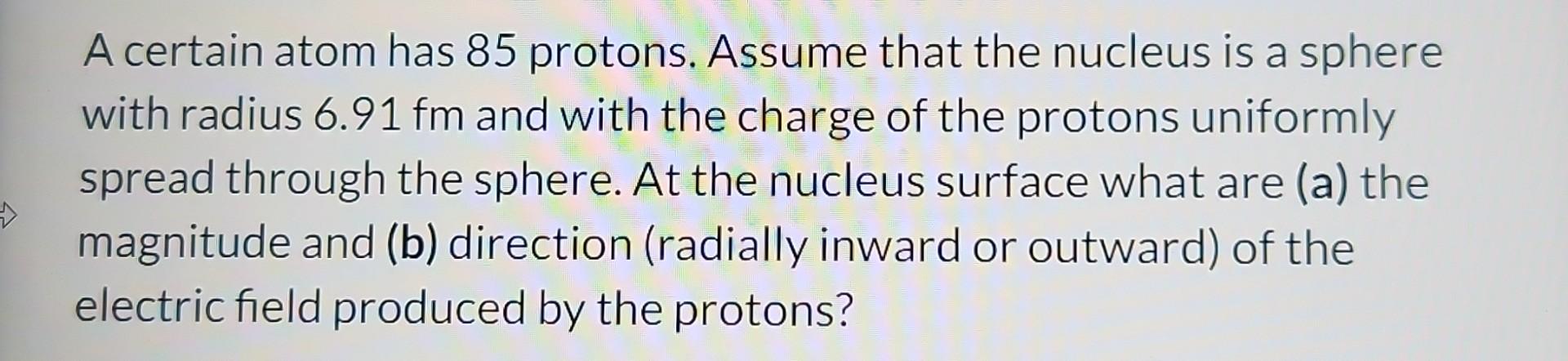Solved A certain atom has 85 protons. Assume that the | Chegg.com