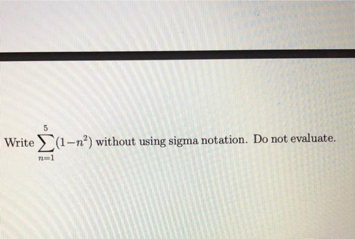 Solved 5 Write (1-n?) without using sigma notation. Do not | Chegg.com
