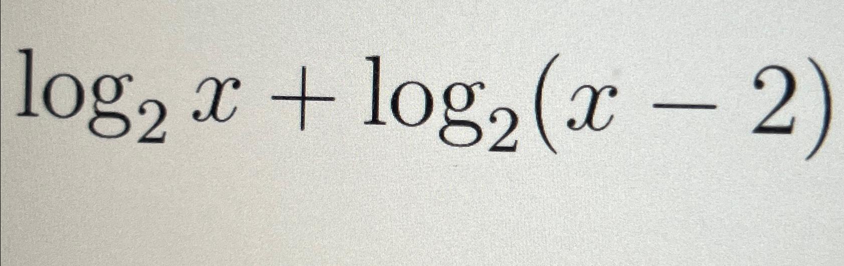 Solved log2x+log2(x-2) | Chegg.com