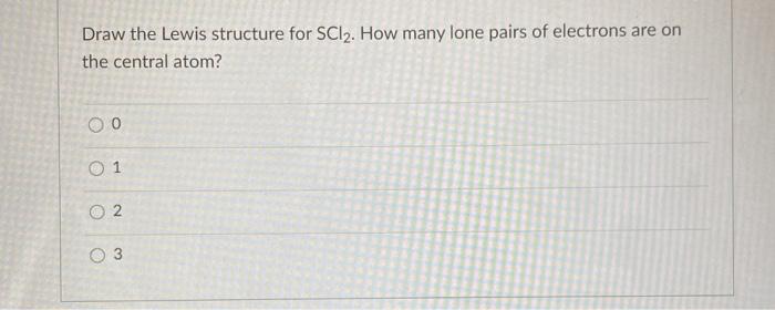 Solved Draw the Lewis structure for SCI2. How many lone | Chegg.com