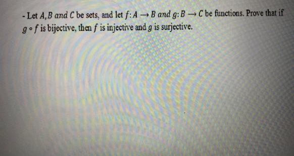 Solved - Let A, B and C be sets, and let f: A B and g: B C | Chegg.com