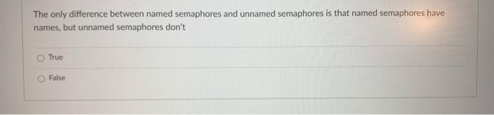 Solved The only difference between named semaphores and | Chegg.com
