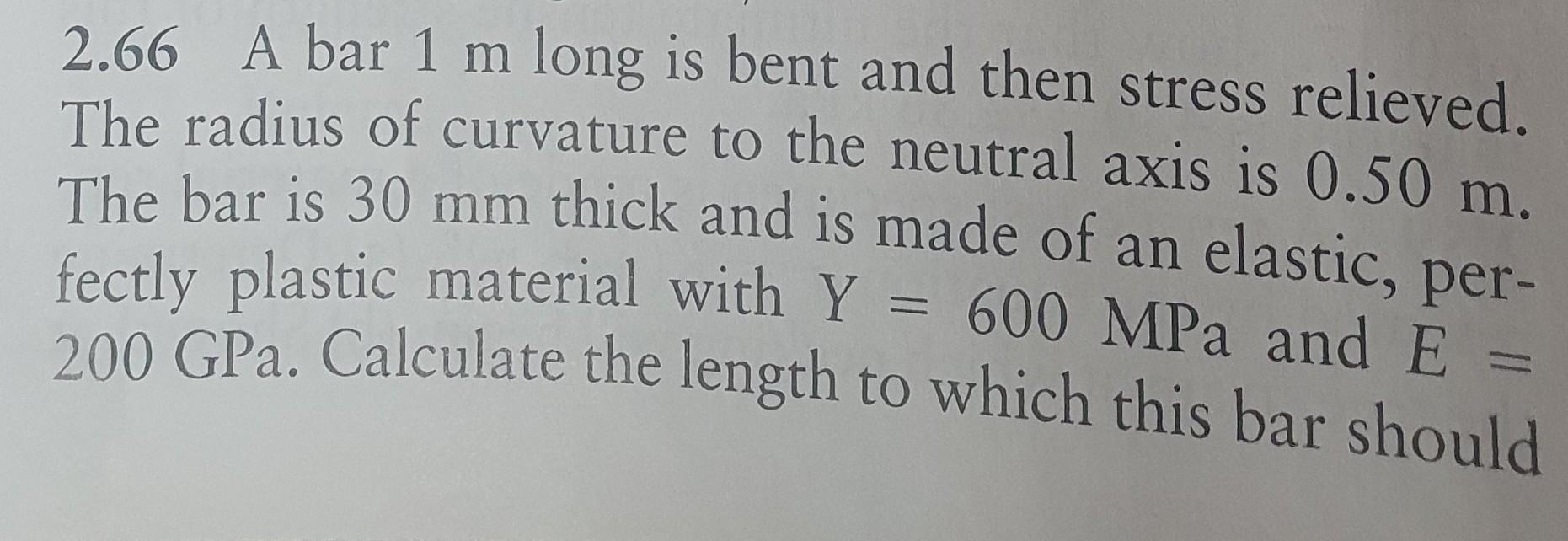 Solved 2.66 A bar 1 m long is bent and then stress relieved. | Chegg.com