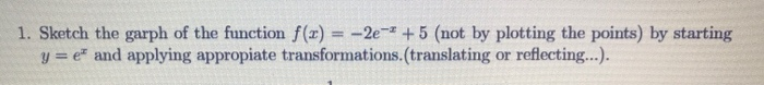 Solved 1. Sketch the garph of the function f(x) = -2e-* +5 | Chegg.com