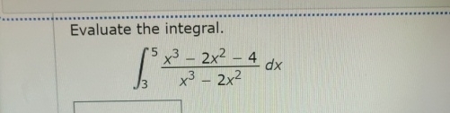 Solved Evaluate the integral.∫35x3-2x2-4x3-2x2dx | Chegg.com