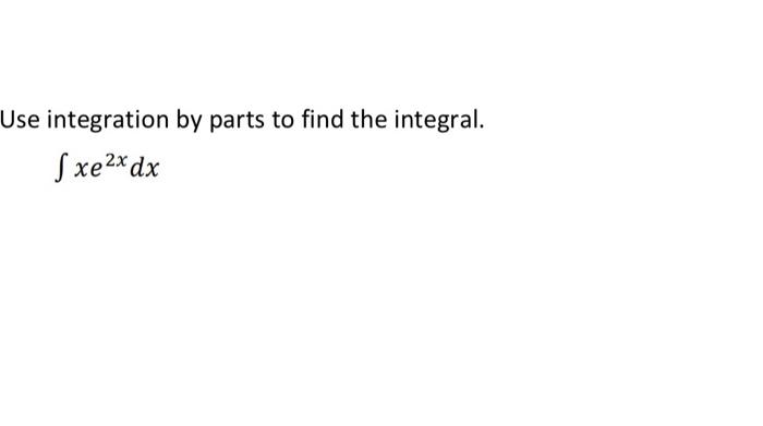 Solved Use integration by parts to find the integral. | Chegg.com