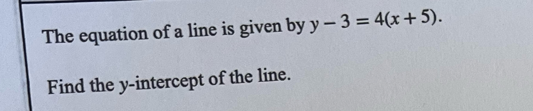 Solved The equation of a line is given by y-3=4(x+5). ﻿Find | Chegg.com