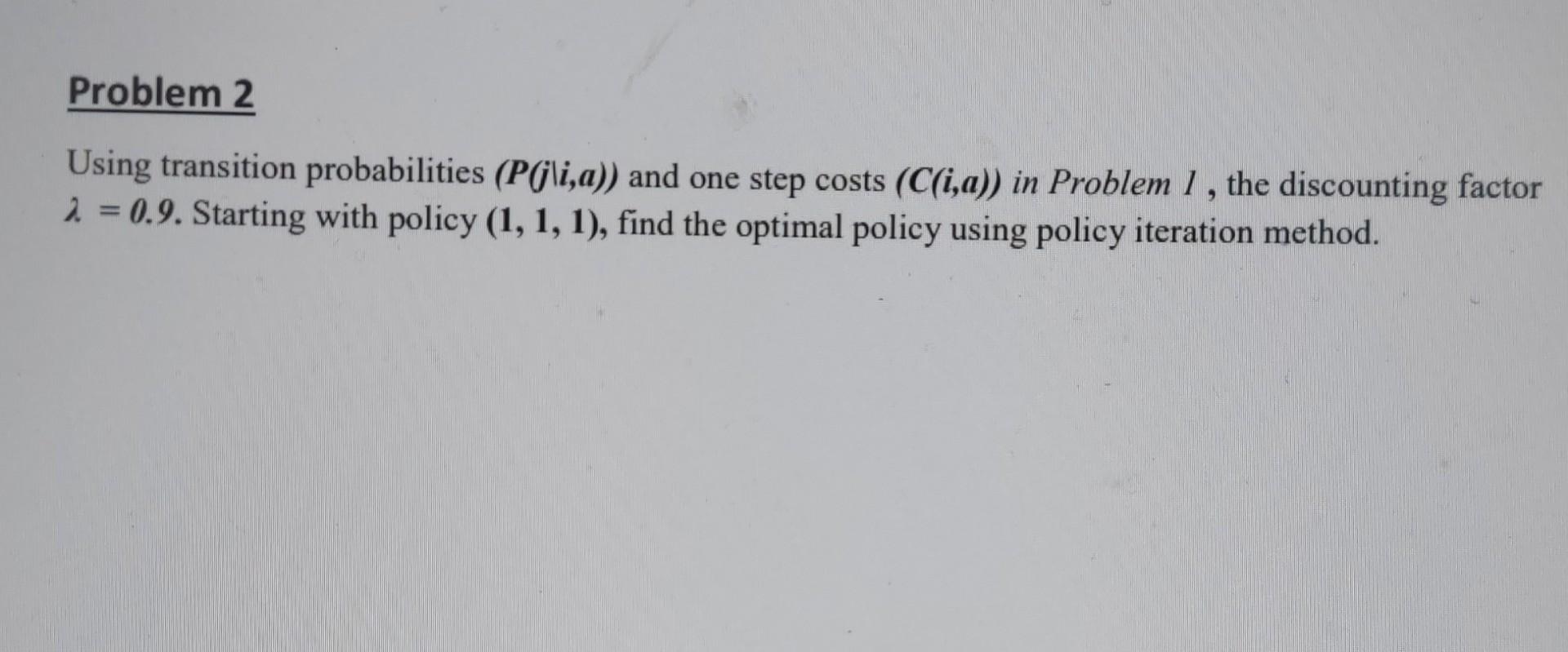 Solved Problem 2 Using transition probabilities (PG\i,a)) | Chegg.com