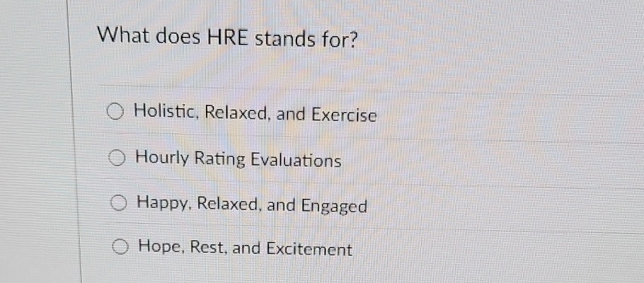 High Quality SOLUTION What does HRE stands for?Holistic, Relaxed, and ...