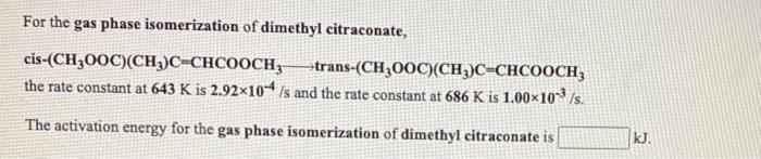 Solved For the gas phase isomerization of dimethyl | Chegg.com