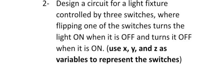 Solved 2- Design a circuit for a light fixture controlled by | Chegg.com