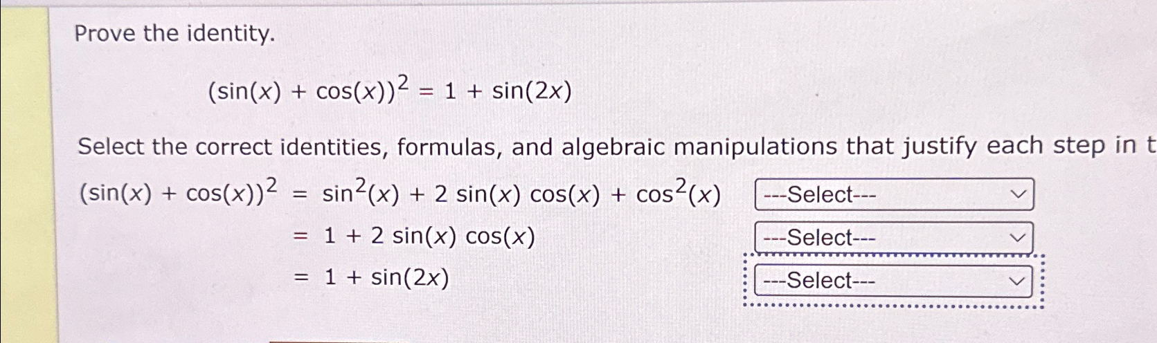Solved Prove the identity.(sin(x)+cos(x))2=1+sin(2x)Select | Chegg.com