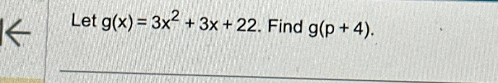 Solved Let g(x)=3x2+3x+22. ﻿Find g(p+4) | Chegg.com