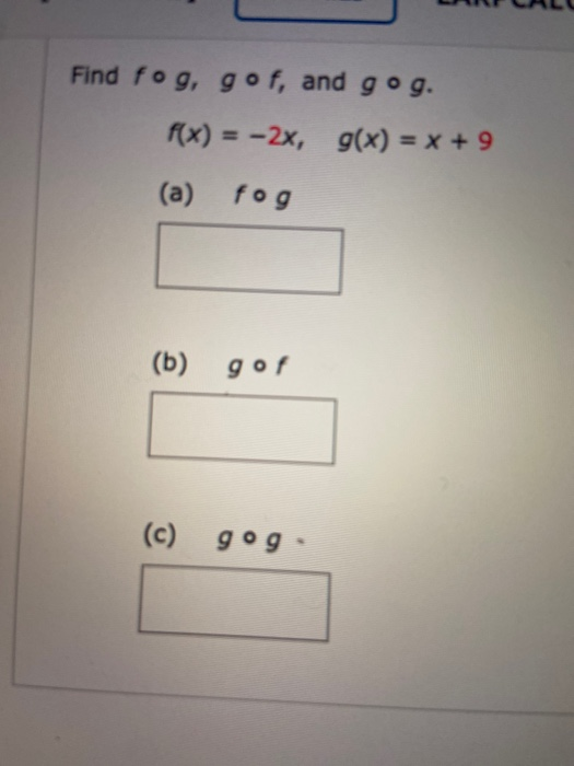 Solved Find fog, gof, and gog. f(x) = -2x, g(x) = x + 9 (a) | Chegg.com