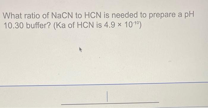 Solved What ratio of NaCN to HCN is needed to prepare a pH | Chegg.com