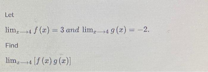 Solved Let limx→4f(x)=3 and limx→4g(x)=−2. Find | Chegg.com