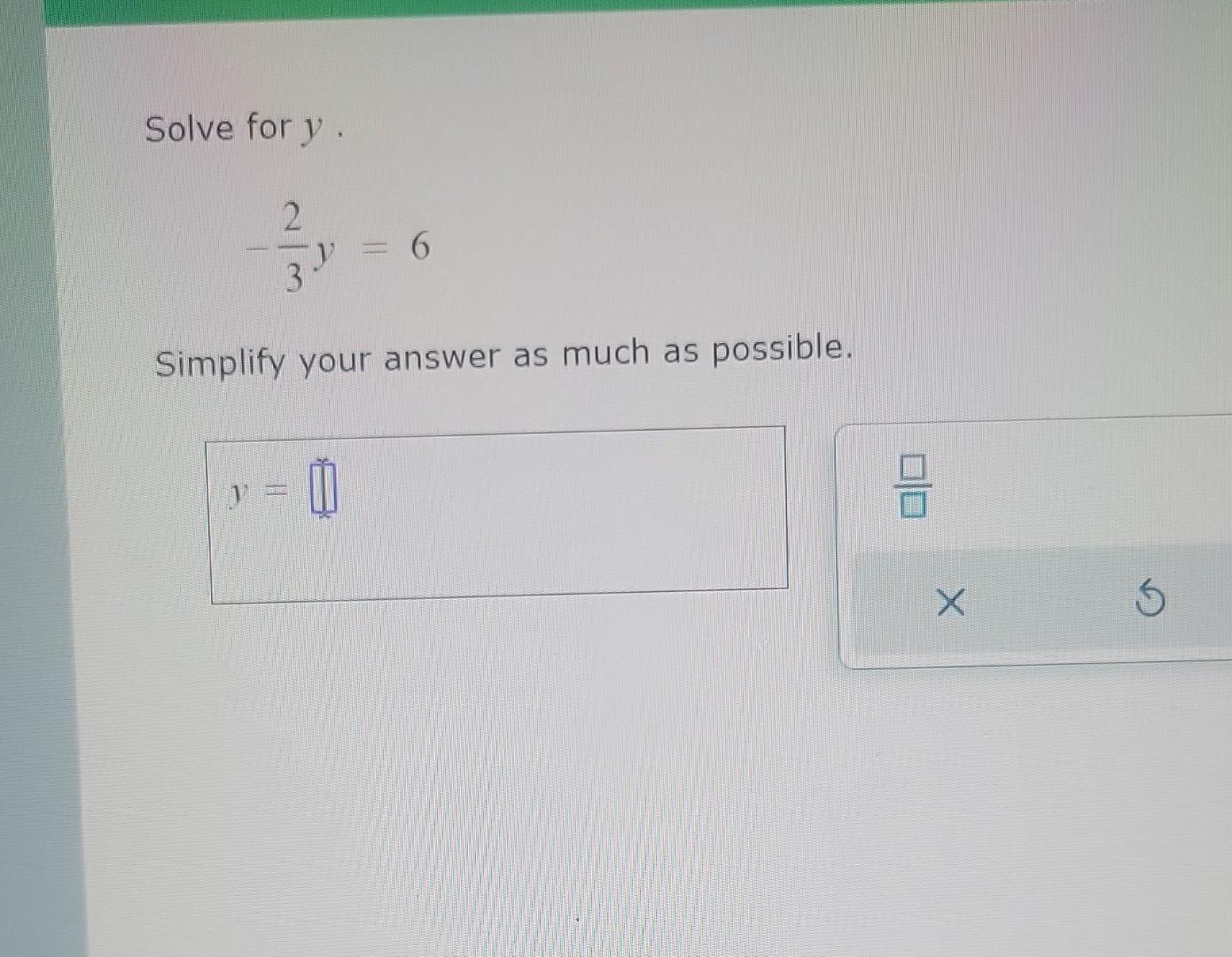 Solved Solve for y. −32y=6 Simplify your answer as much as | Chegg.com