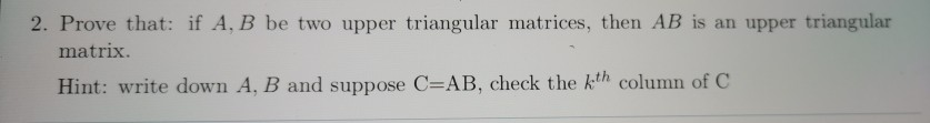 Solved 2. Prove that: if A, B be two upper triangular | Chegg.com