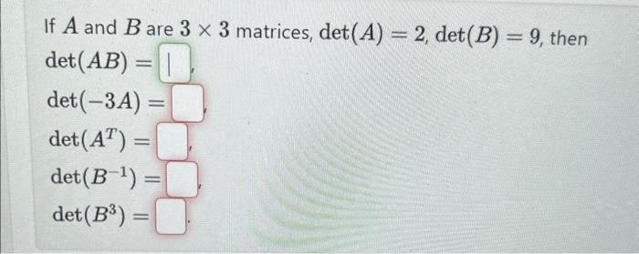 Solved If A and B are 3×3 matrices, det(A)=2,det(B)=9, then | Chegg.com