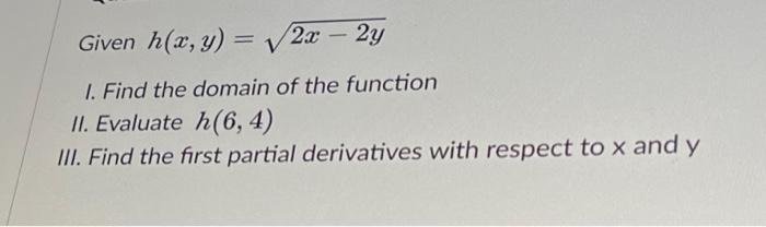 Solved Given h(x,y)=2x−2y I. Find the domain of the function | Chegg.com
