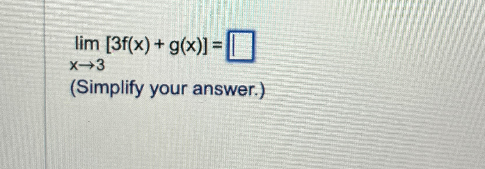 Solved limx→3[3f(x)+g(x)]=(Simplify your answer.) | Chegg.com