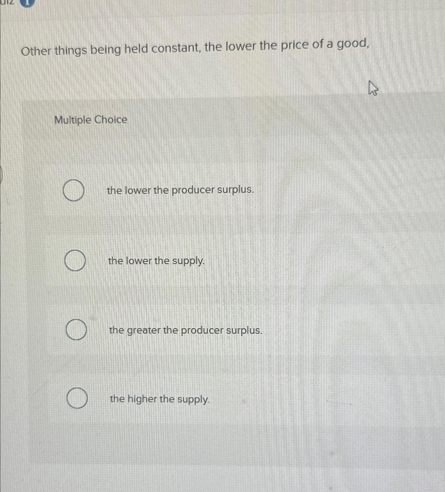 Solved Other things being held constant, the lower the price | Chegg.com