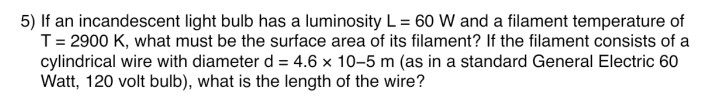 Solved 5) If an incandescent light bulb has a luminosity L = | Chegg.com