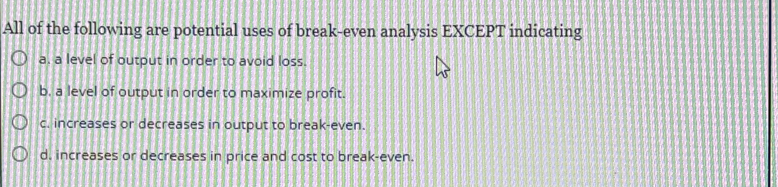 Solved All of the following are potential uses of break-even | Chegg.com