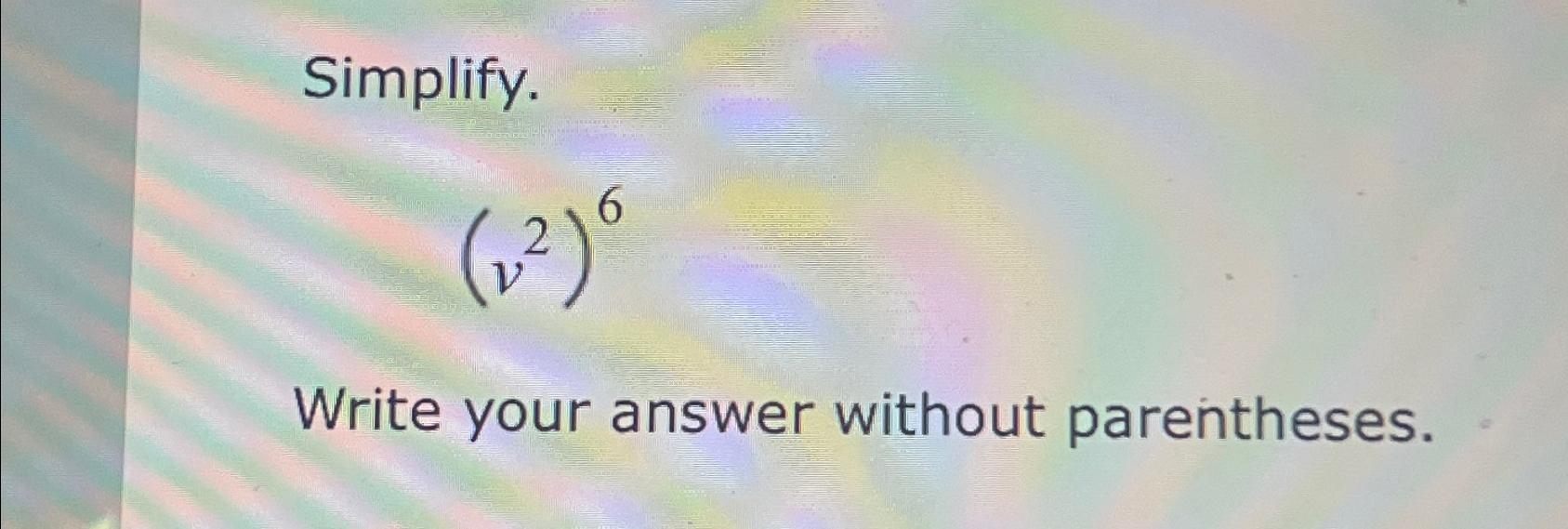 Solved Simplify.(v2)6Write your answer without parentheses. | Chegg.com
