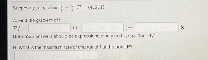Solved Suppose f(x,y,z)=yx+zy,P=(4,2,1). A. Find the | Chegg.com