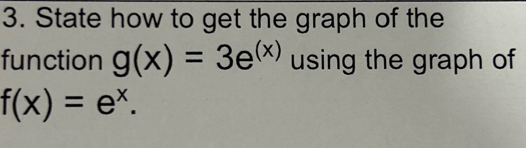 Solved State how to get the graph of the function g(x)=3e(x) | Chegg.com