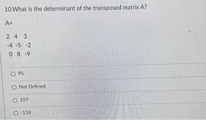 Solved 10.What is the determinant of the transposed matrix A | Chegg.com