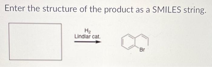 Solved Enter the structure of the product as a SMILES | Chegg.com