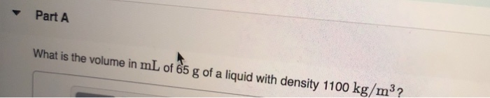 Solved Part A What is the volume in mL of 65 g of a liquid | Chegg.com