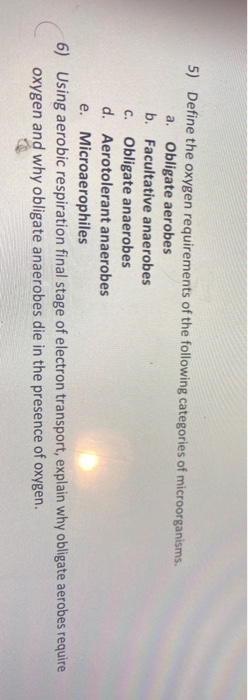 Solved 5) Define the oxygen requirements of the following | Chegg.com