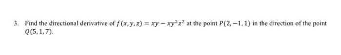 Solved 3. Find the directional derivative of f(x, y, z) = xy | Chegg.com