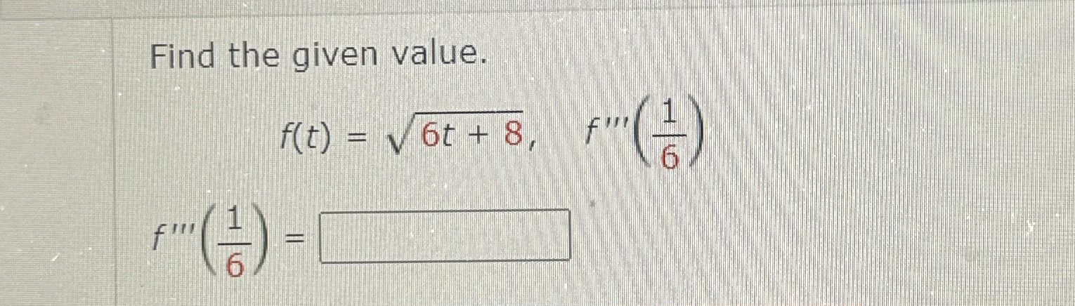 Solved Find the given value.f(t)=6t+82,f'''(16)f'''(16)= | Chegg.com