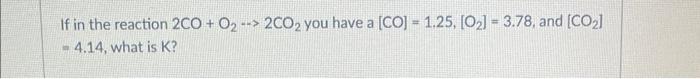 Solved If in the reaction 2CO+O2…2CO2 you have a | Chegg.com