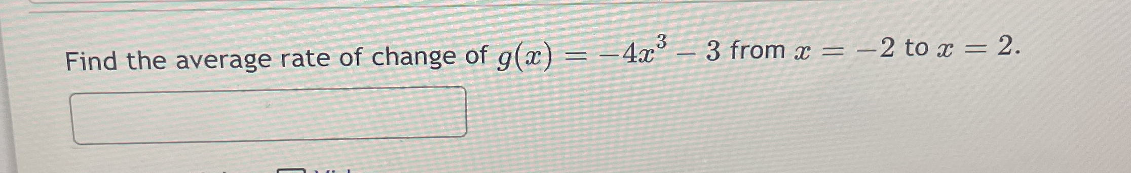 Solved Find the average rate of change of g(x)=-4x3-3 ﻿from | Chegg.com