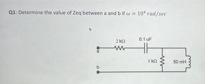 Solved Q1: Determine the value of Zeq between a and b if w = | Chegg.com