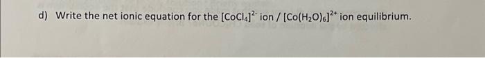 Solved D Write The Net Ionic Equation For The [cocl4]2− Ion