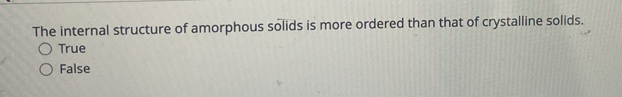 Solved The internal structure of amorphous solids is more | Chegg.com