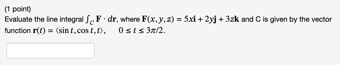 Solved (1 ﻿point)Evaluate the line integral ∫C﻿F*dr, ﻿where | Chegg.com